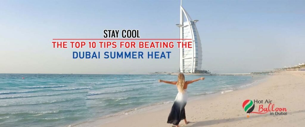 Top 10 Tips to Beat the Dubai Summer Heat and Stay Cool
